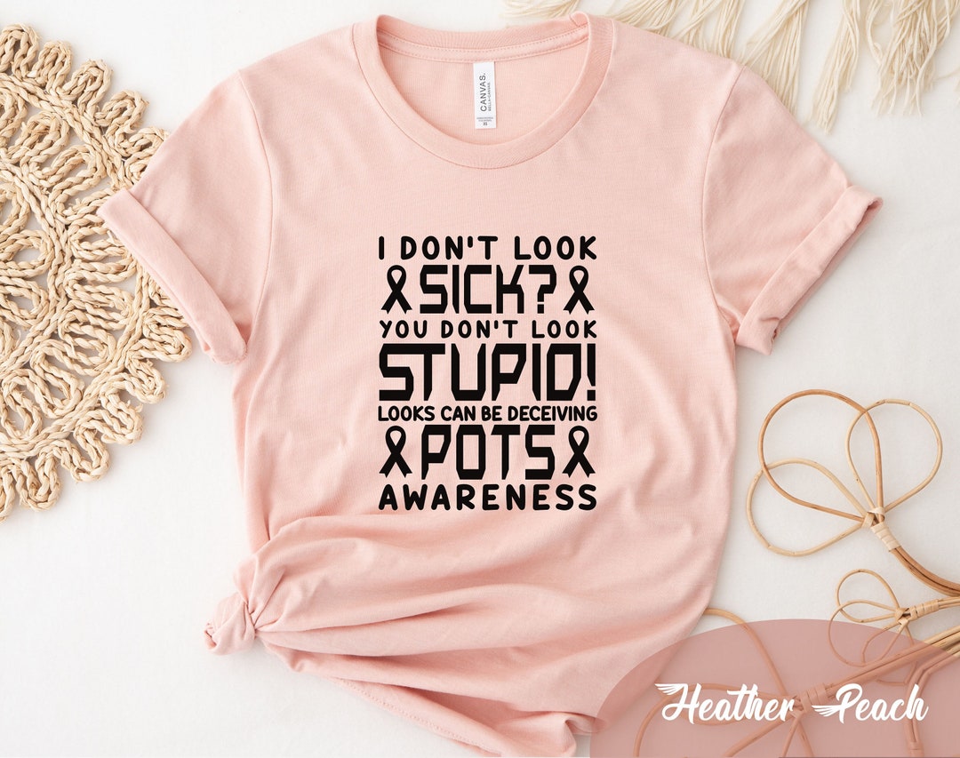 I Don't Look Sick Shirt, POTS Awareness, POTS Shirt, Postural ...
