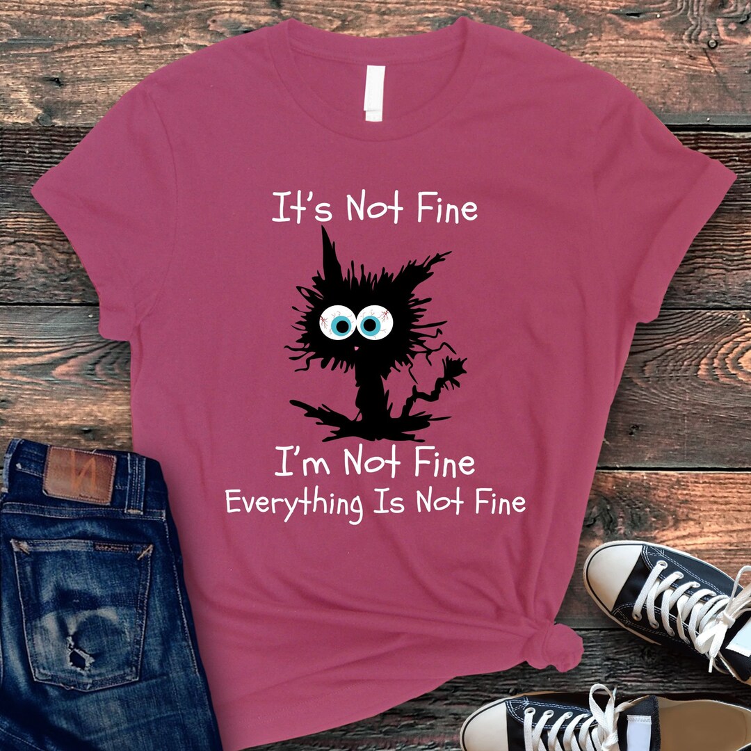 Its Not Fine Im Not Fine Everything is Not Fine Shirt, Im Fine ...