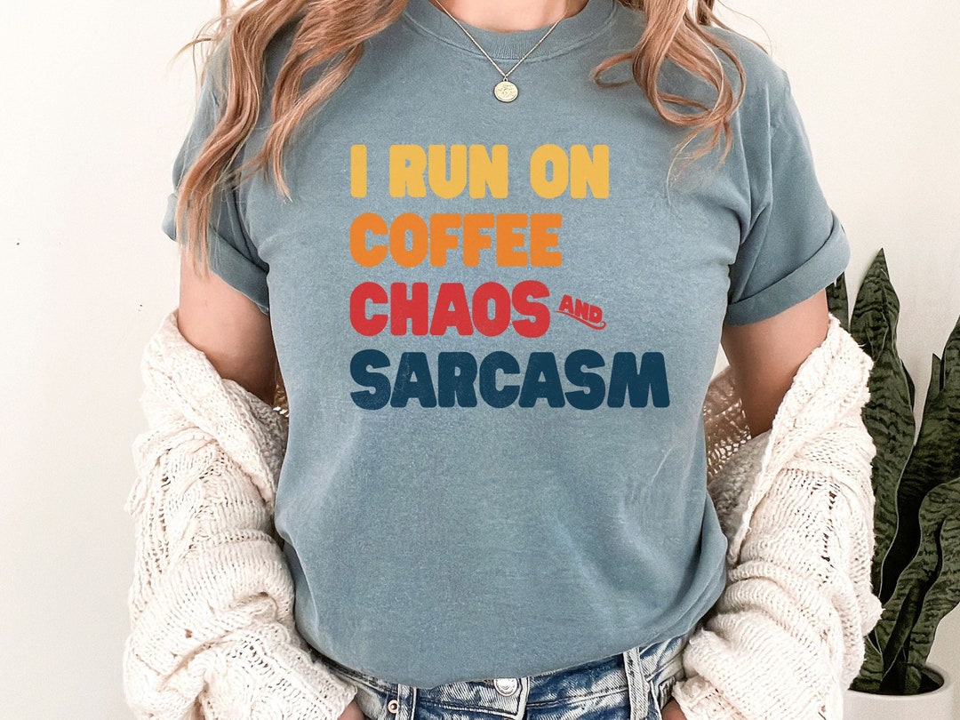 I Run on Coffee Chaos and Sarcasm Shirt, Sarcasm T-shirt, Funny T-shirt ...