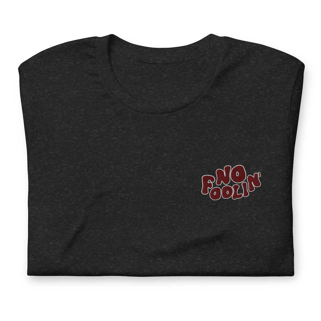 No Foolin' - Embroidered T-shirt - Etsy