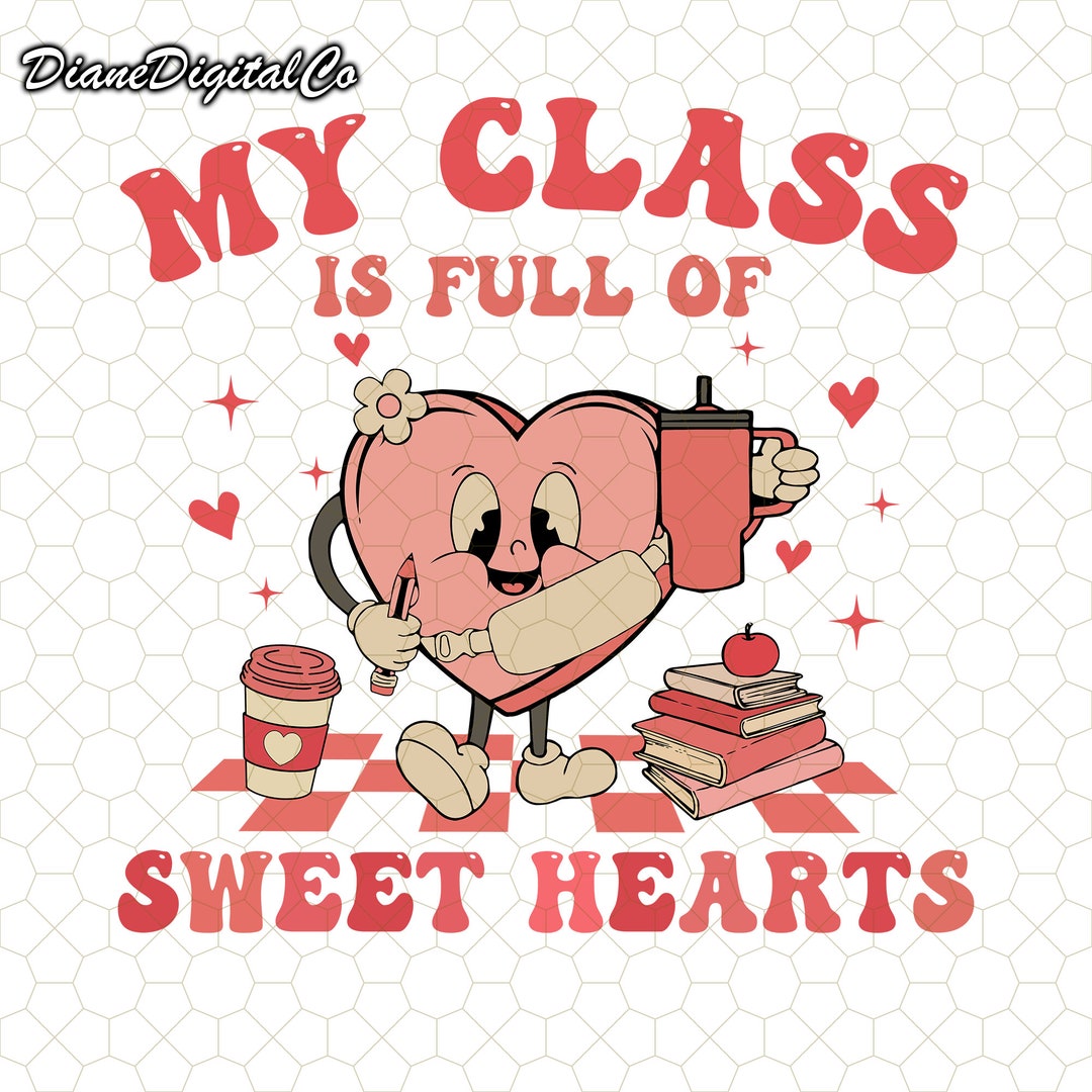 Teaching Sweet Hearts Png, Teacher Valentine Png, My Class is Full of ...