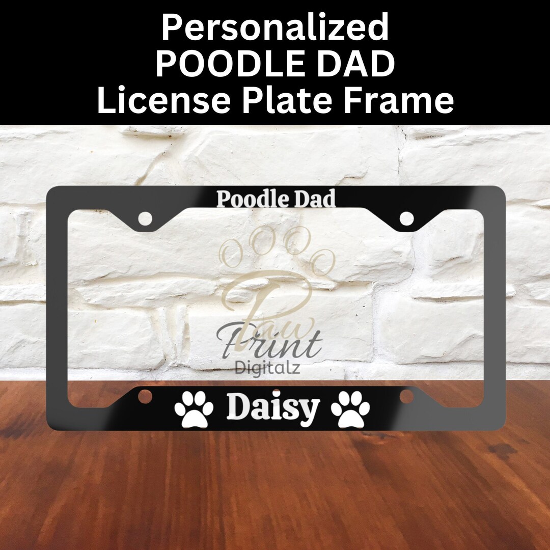 Personalized Poodle Dad License Plate Frame, Custom Poodle Papa License ...