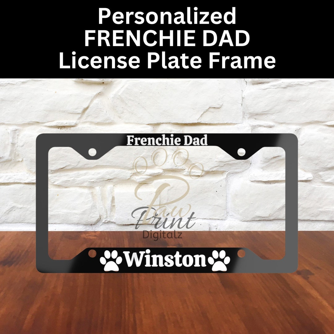Personalized Frenchie Dad License Plate Frame, Custom French Bulldog ...