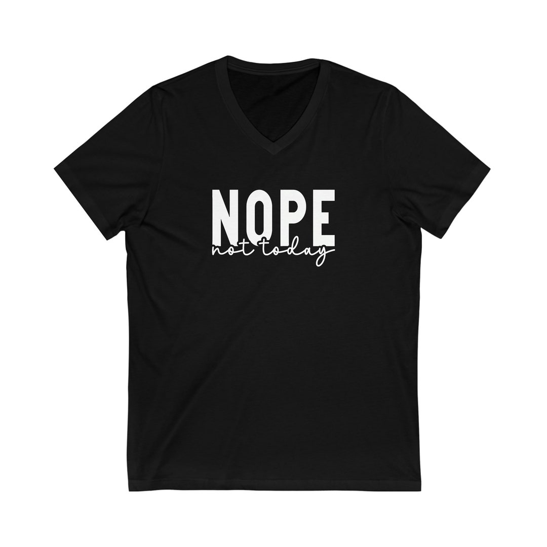 Nope Not Today V-neck T-shirt - Etsy