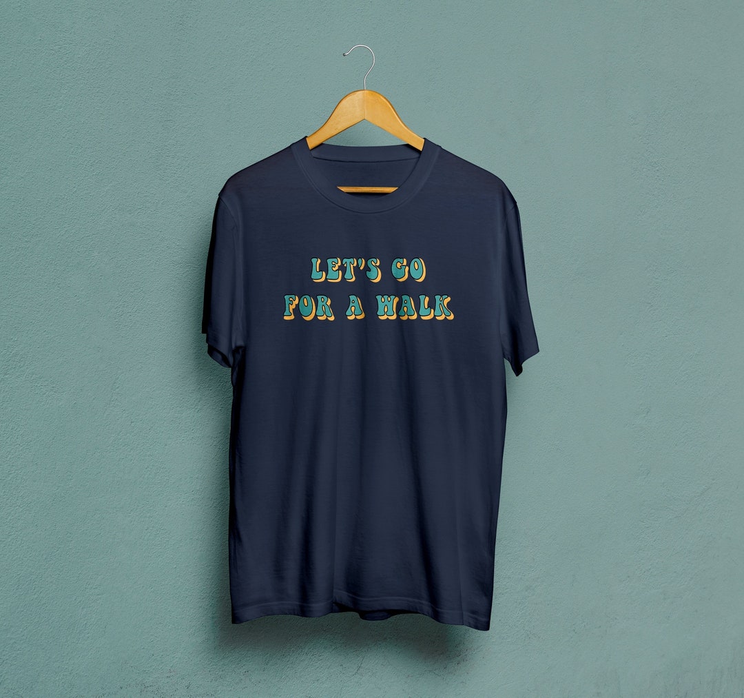 Let's Go for a Walk T-shirt, Cozy Apparel for Outdoor and Adventure ...
