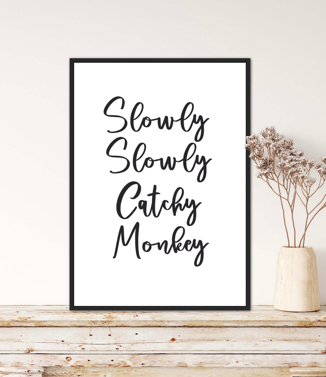 Slowly Slowly Catchy Monkey Printable Art Quote/funny Quote/contemporary Wall Art/digital ...