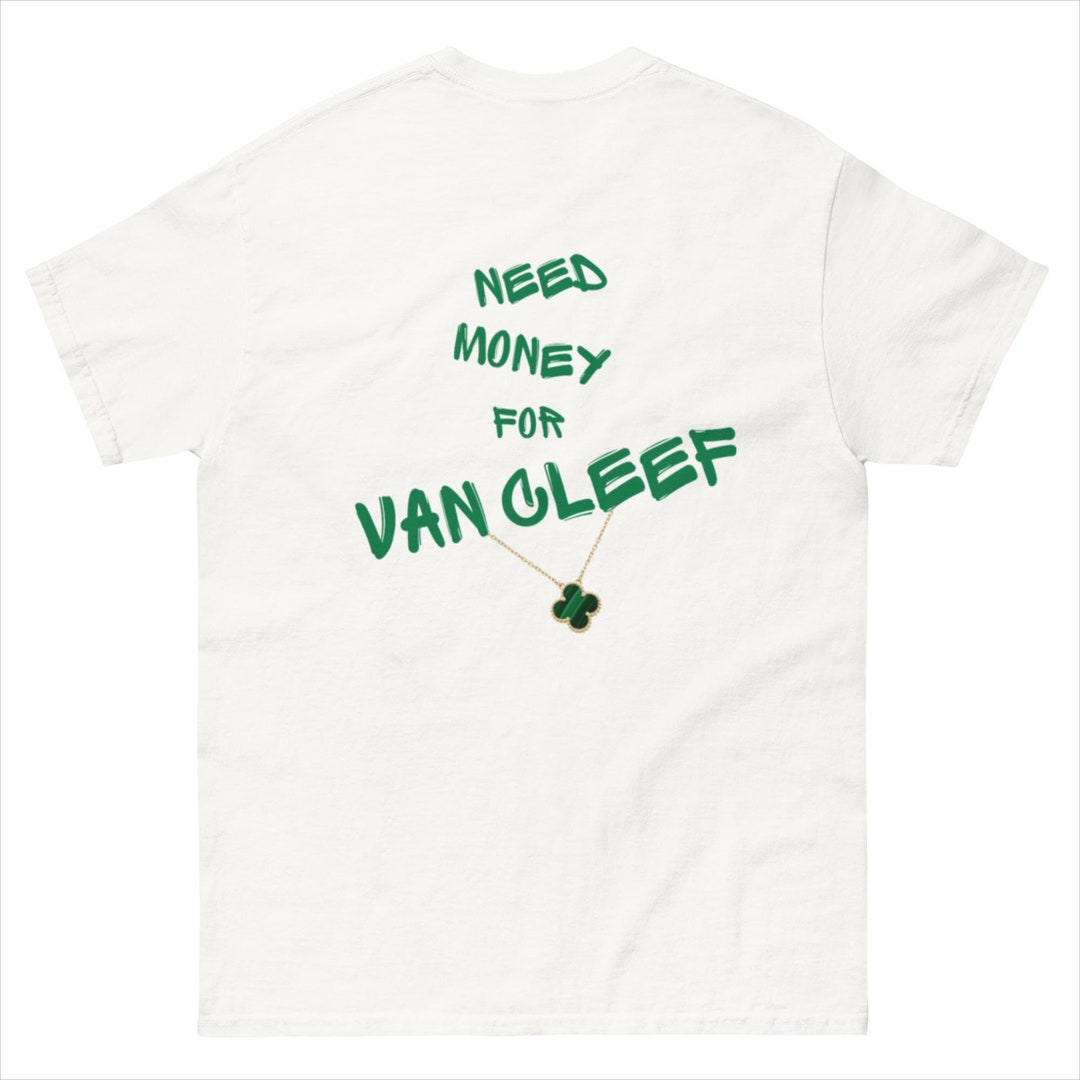 Need Money for Van Cleef T-shirt Designer T-shirt Expensive Taste ...