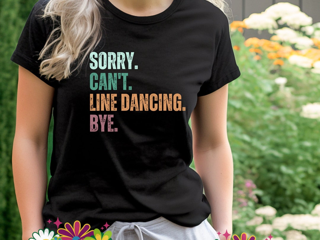 Sorry Can't Line Dancing Bye Shirt, T-shirt for Line Dancers, Line ...