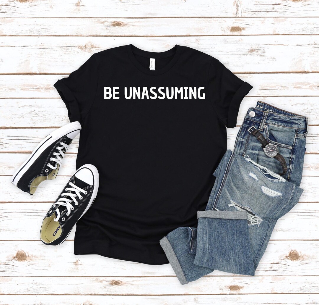 Be Unassuming Positive Aspiration Quote Tee, Inspirational Unisex T ...