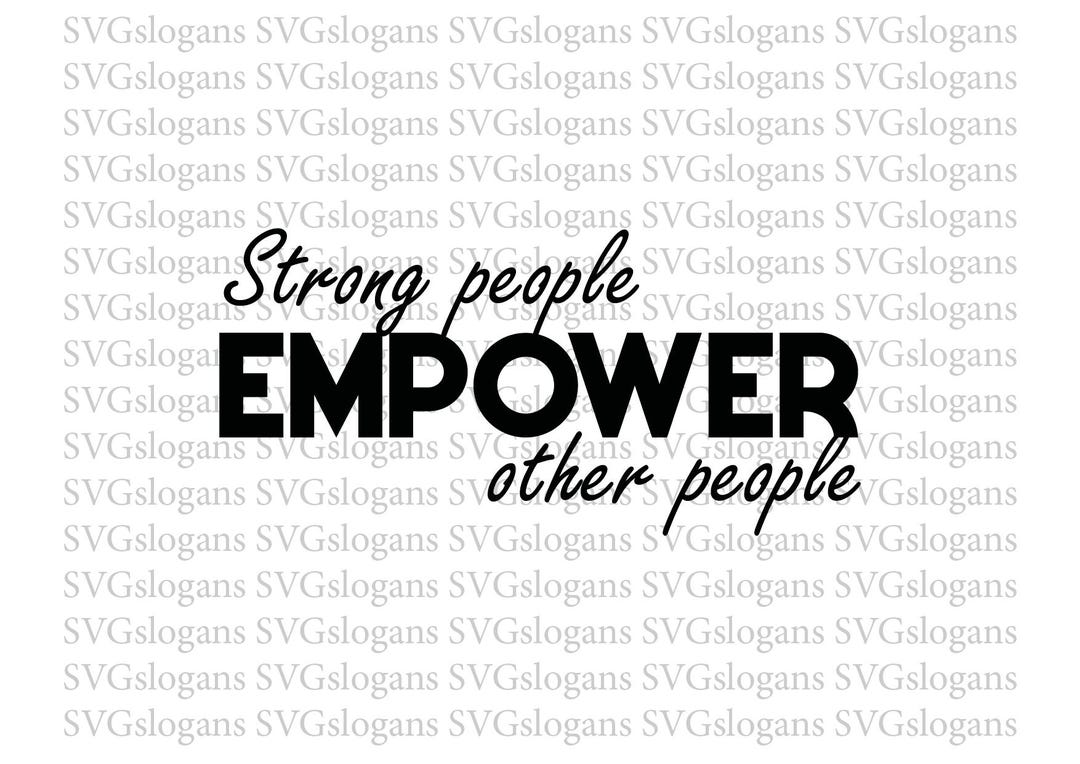 Strong People Empower Other People SVG, PNG, PDF Digital Files for ...