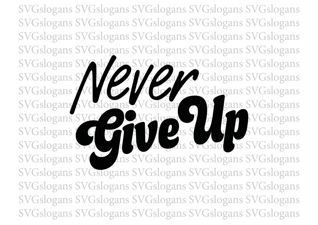 Never Give up SVG, PNG, PDF Digital Files for Instant Download - Etsy