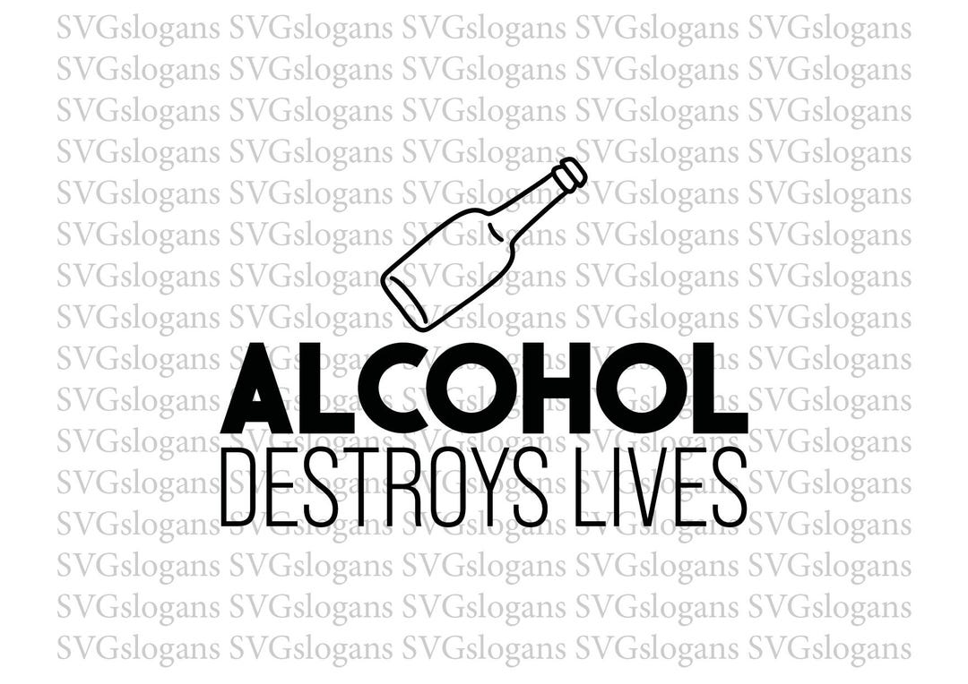 Alcohol Destroys Lives SVG, PNG, PDF Digital Files for Instant Download ...