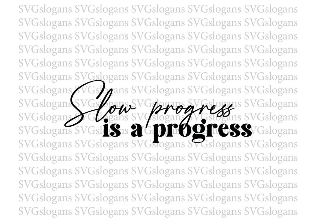 Slow Progress is A Progress SVG, PNG, PDF Digital Files for Instant ...