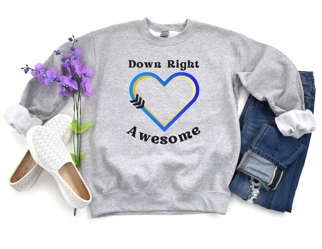Down Right Awesome Sweatshirt, Down Syndrome Awareness, Down Syndrome ...