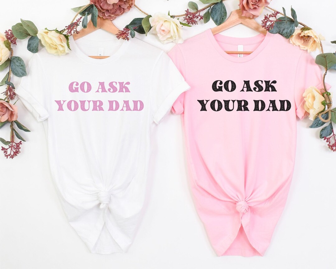 Go Ask Your Dad Shirt, Mom Shirt, Funny Mom Shirt, Cute Mom Shirt ...