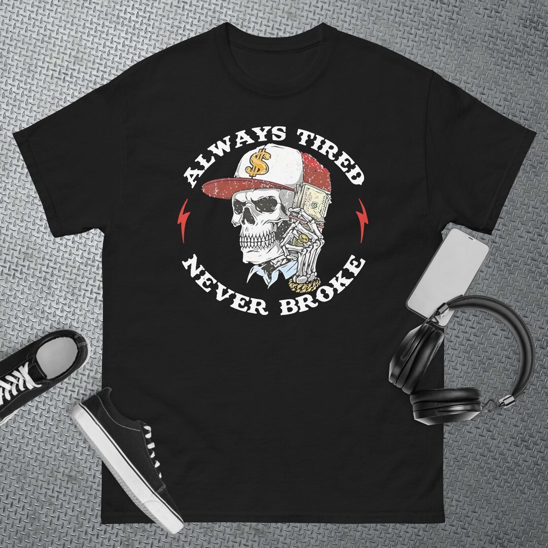 Skull Always Tired Never Broke on Back T-shirt - Etsy