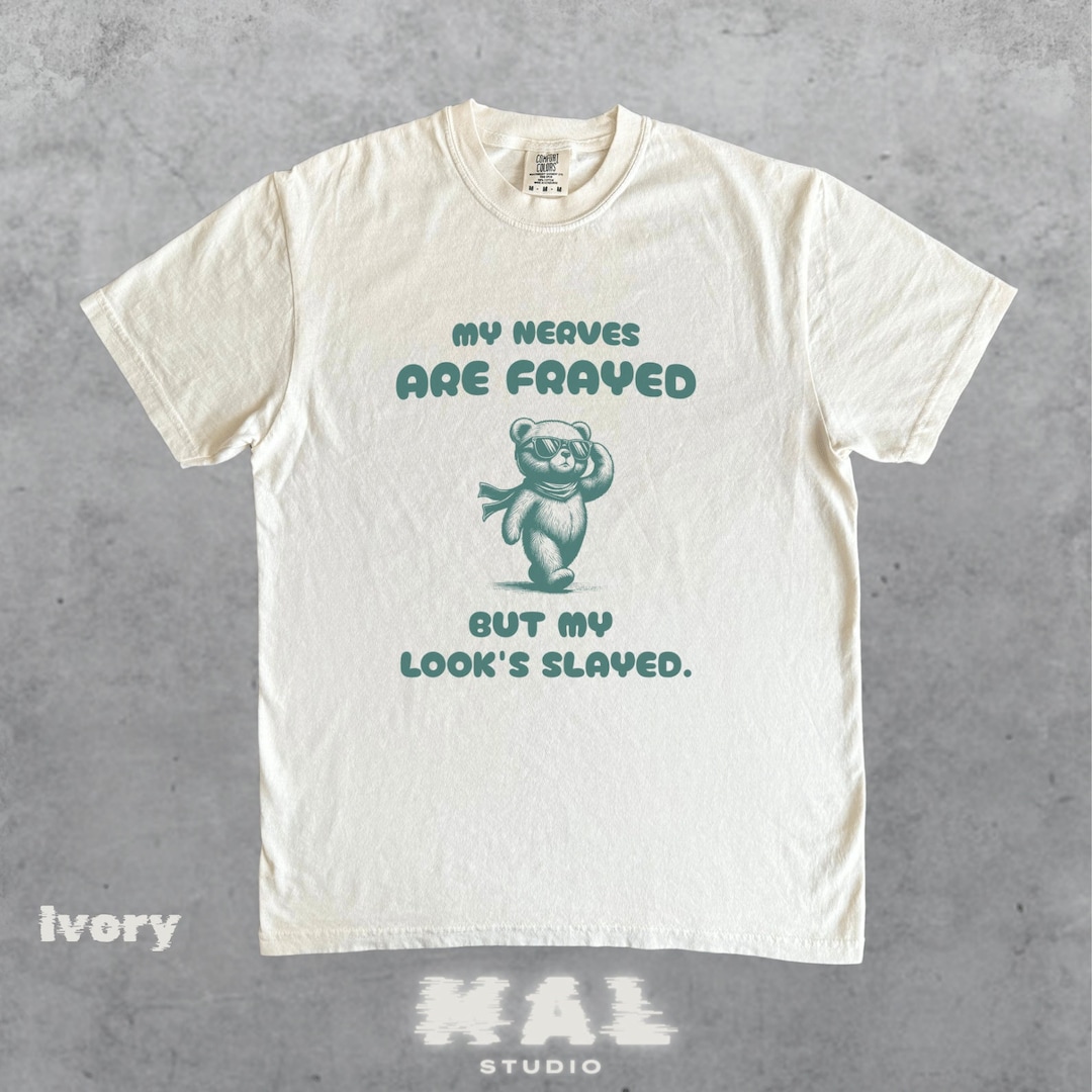 My Nerves Are Frayed but My Look's Slayed Shirt, Funny Shirt, Meme T ...