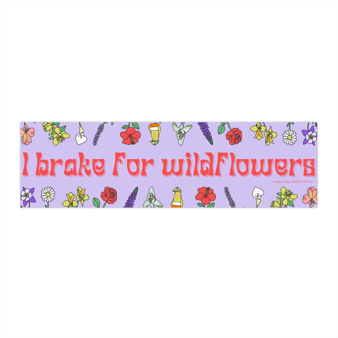 I Brake for Wildflowers Bumper Sticker Vinyl Car Decal Flower Nature ...