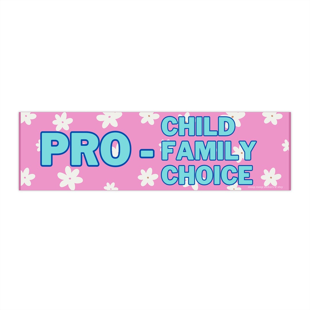 Pro Child Pro Family Pro Choice Bumper Sticker Political Car Decal ...