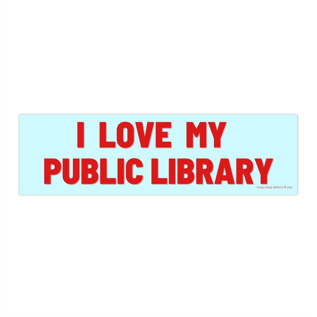 I Love My Public Library Bumper Sticker Vinyl Car Decal Libraries Are ...