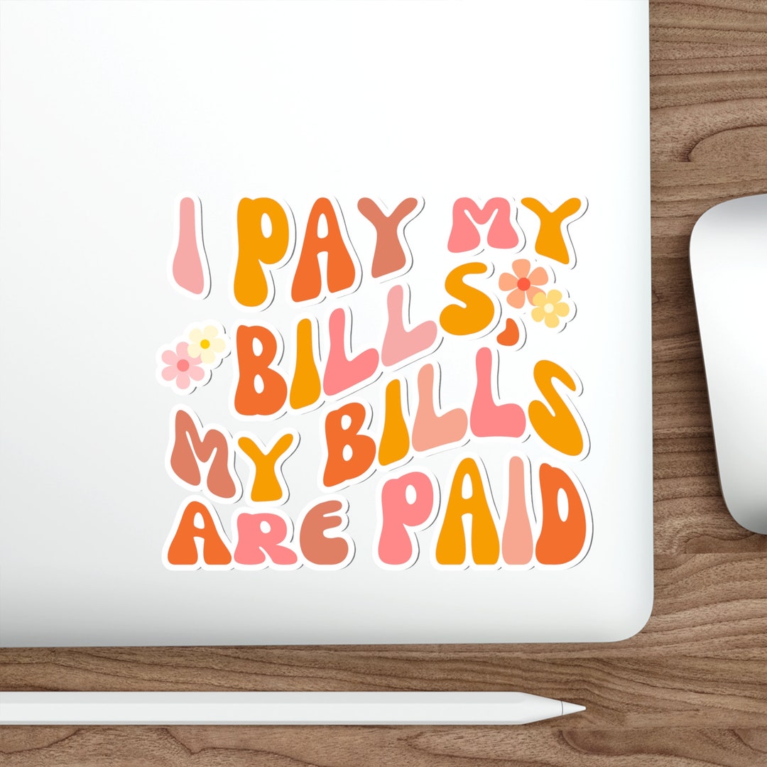 I Pay My Bills, My Bills Are Paid, Die-cut Sticker - Funny TLC Show ...