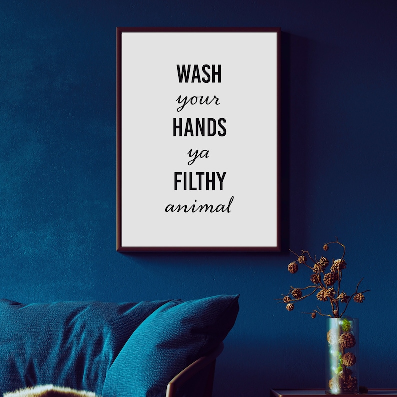 Wash Your Hands Ya Filthy Animal Digital Download Wall Art You Filthy ...