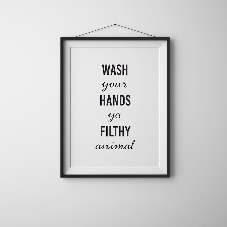 Wash Your Hands Ya Filthy Animal Digital Download Wall Art You Filthy ...