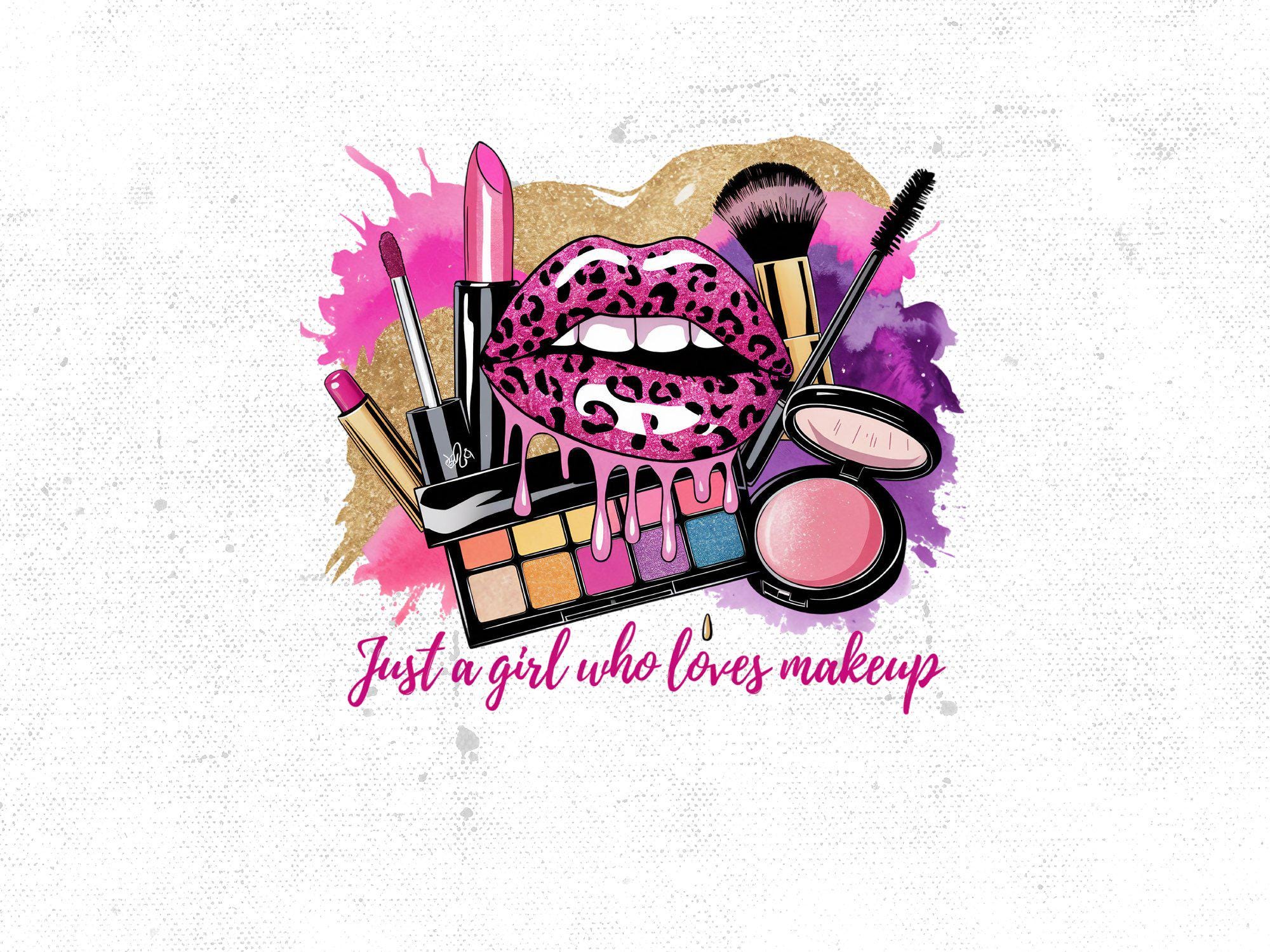 Just a Girl Who Loves Makeup PNG, Make up Artist Png, Lipstick Png ...