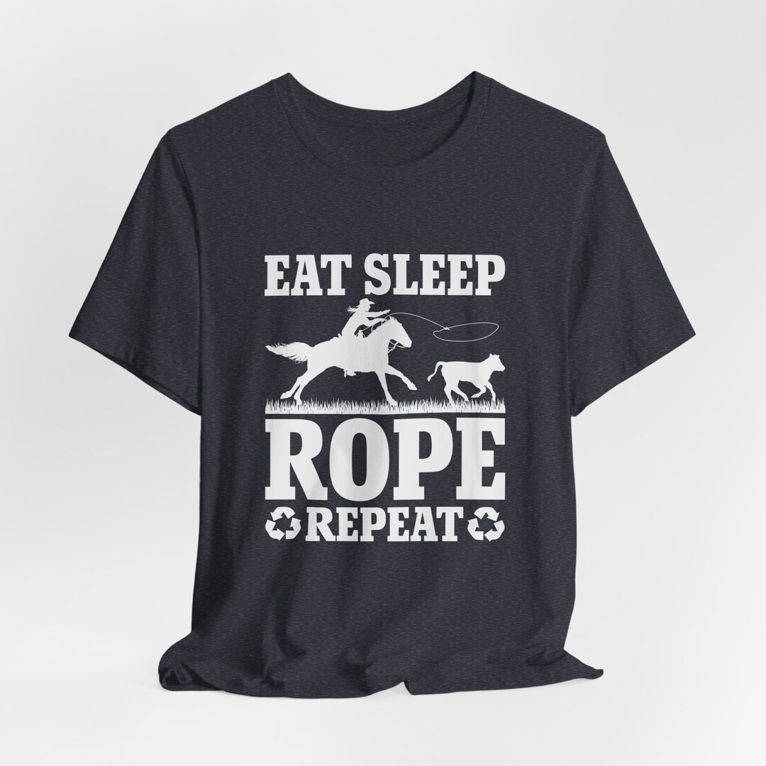 Team Roping Tee Shirt, Eat Sleep Rope Repeat Unisex T-shirt, Rodeo ...