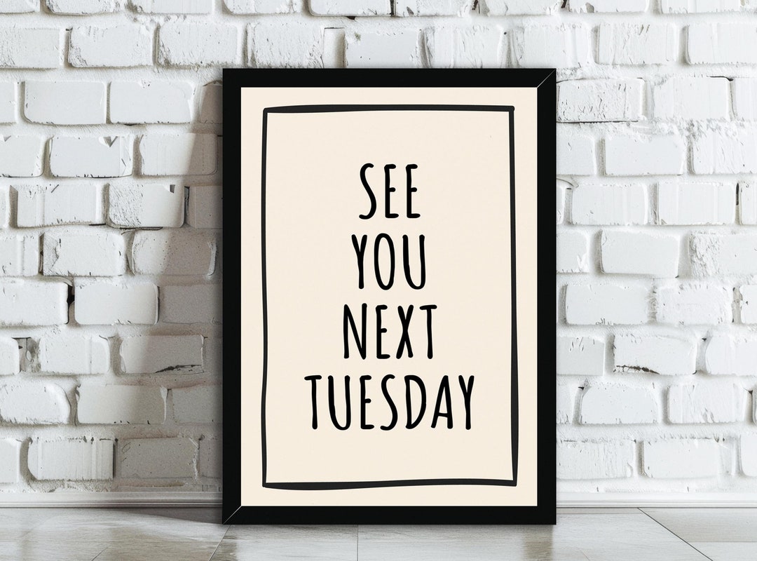 See You Next Tuesday Wall Art Print | Funny Typography Poster on Matte ...
