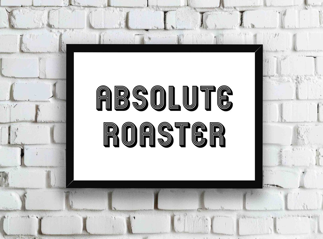 Absolute Roaster Wall Art Print | Funny, Rude Scottish Banter Insult ...