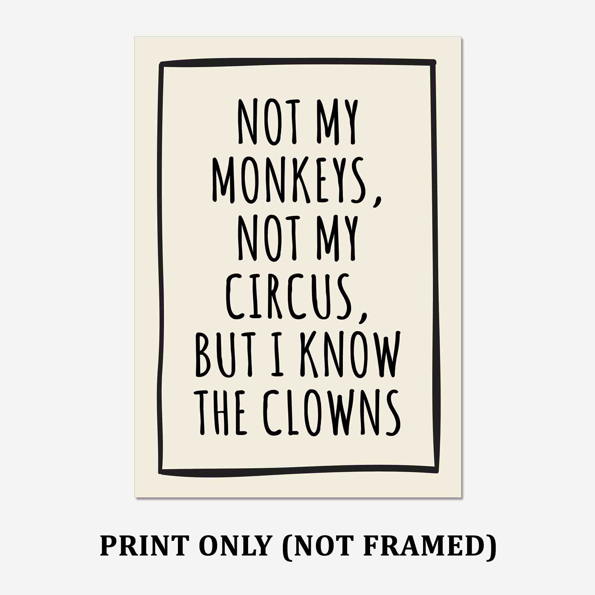 Not My Monkeys, Not My Circus, but I Know the Clowns Wall Art Print ...