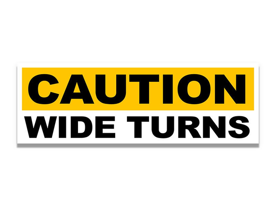 3x9 Inch CAUTION Wide Turns Yellow Bumper Sticker (rv Suv Truck Rv ...