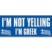 3x8 Inch I'm Not Yelling I'm Greek Bumper Sticker (funny Europe Greece ...