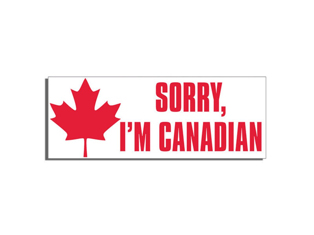 3x9 Inch SORRY, I'm CANADIAN Bumper Sticker (canada Toronto Auto Rv ...
