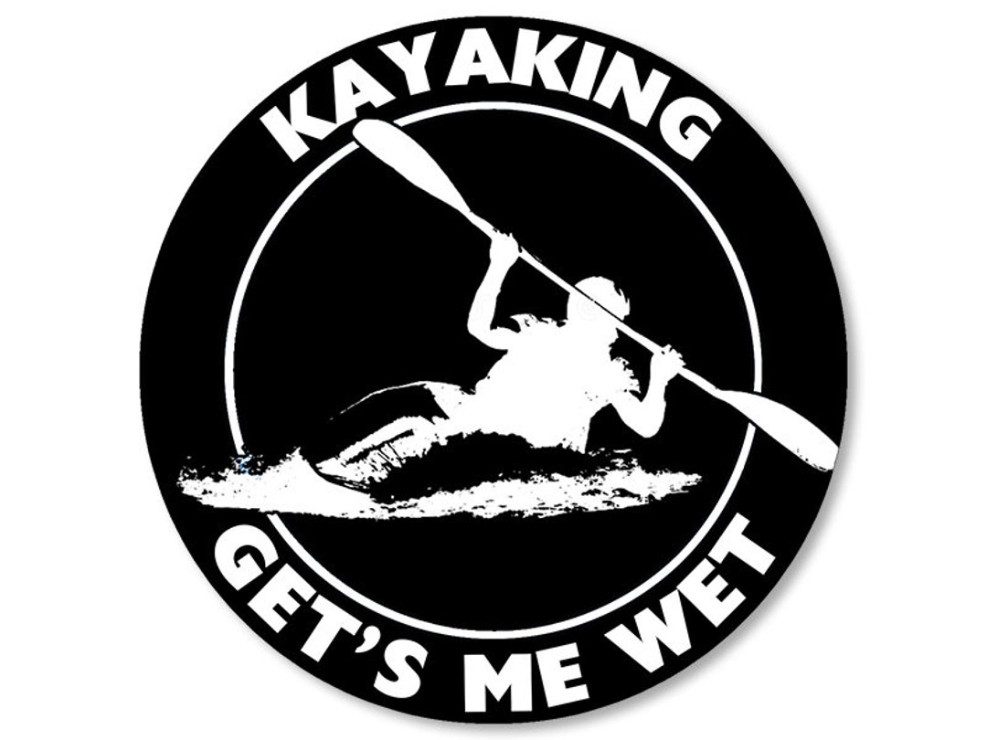 Black Round KAYAKING Gets Me Wet Male (vinyl Decal Auto Car Truck Rv ...