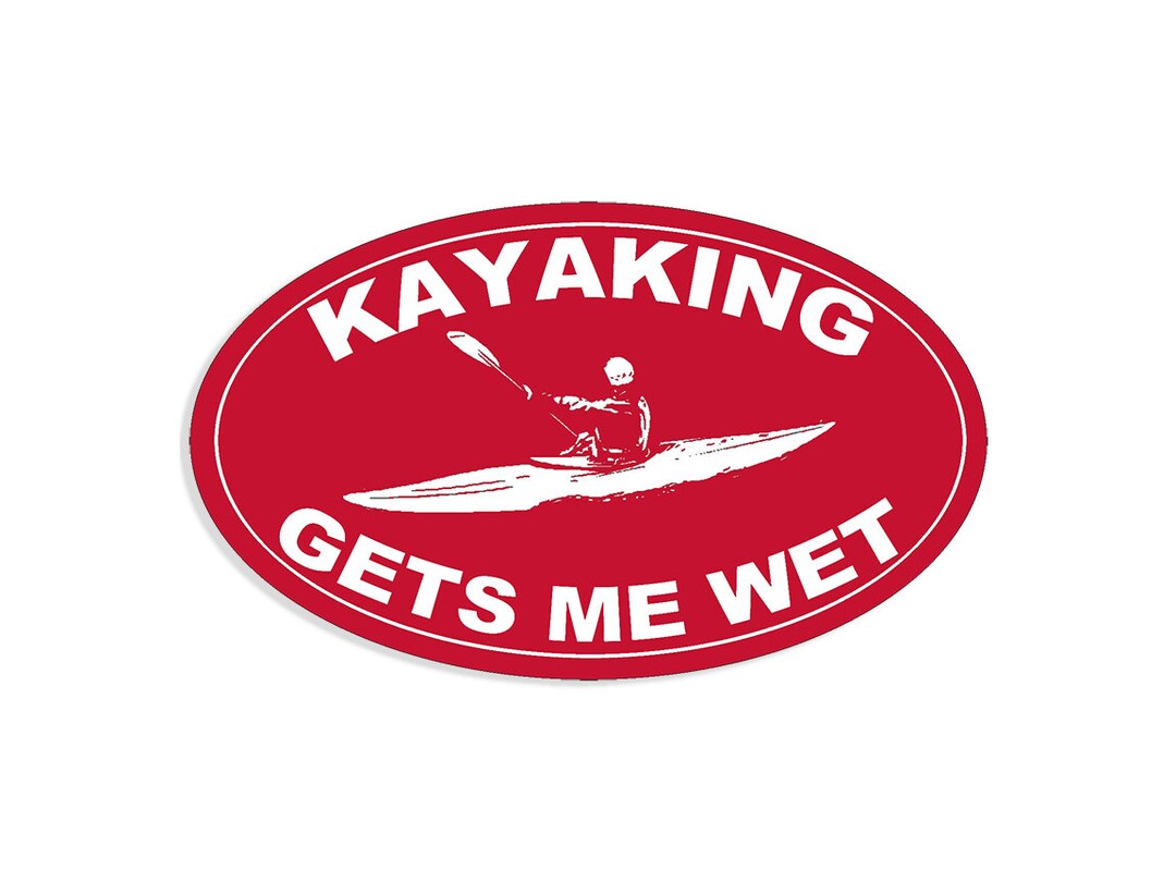 3x5 Inch Red Oval KAYAKING Gets Me Wet Male Sticker (vinyl Decal Auto ...