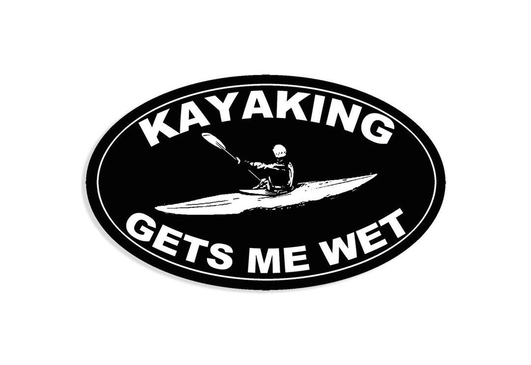 3x5 Inch Black Oval KAYAKING Gets Me Wet Male Sticker (vinyl Decal Auto ...