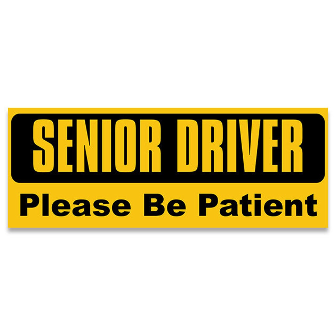 3x8 Inch Yellow SENIOR DRIVER Please Be Patient Bumper Sticker (vinyl ...