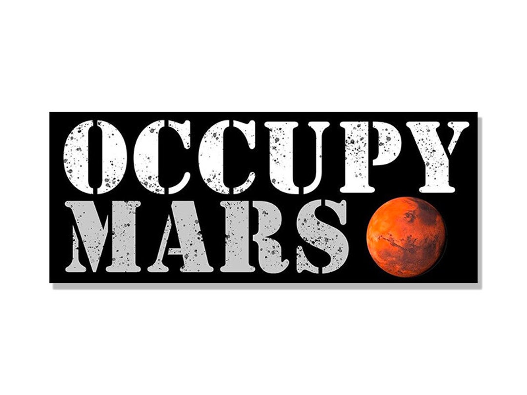 3x8 Inch Occupy Mars Bumper Sticker (decal Elon Musk Auto Rv Car Laptop ...
