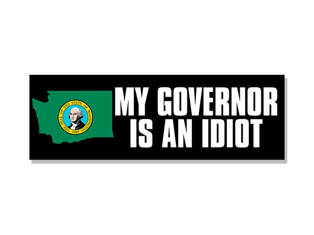 3x9 Inch My Washington Governor is an Idiot Bumper Sticker (decal Vinyl ...