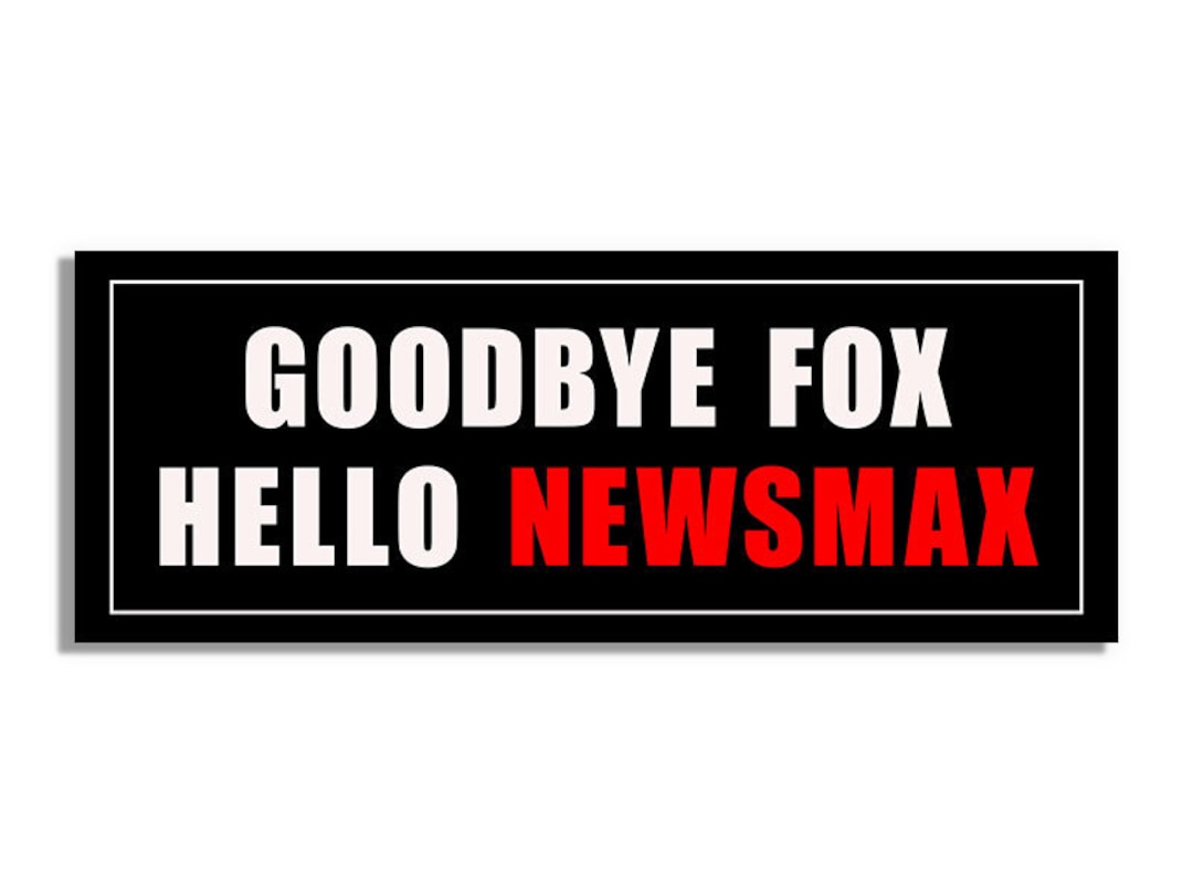 3x9 Inch Goodbye Fox Hello Newsmax Bumper Sticker (vinyl Decal Auto Car ...