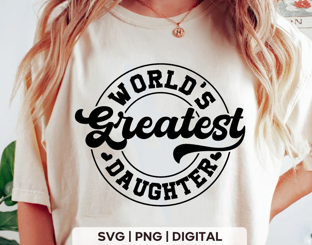 World's Greatest Daughter Svg, World's Greatest Family Svg Png ...