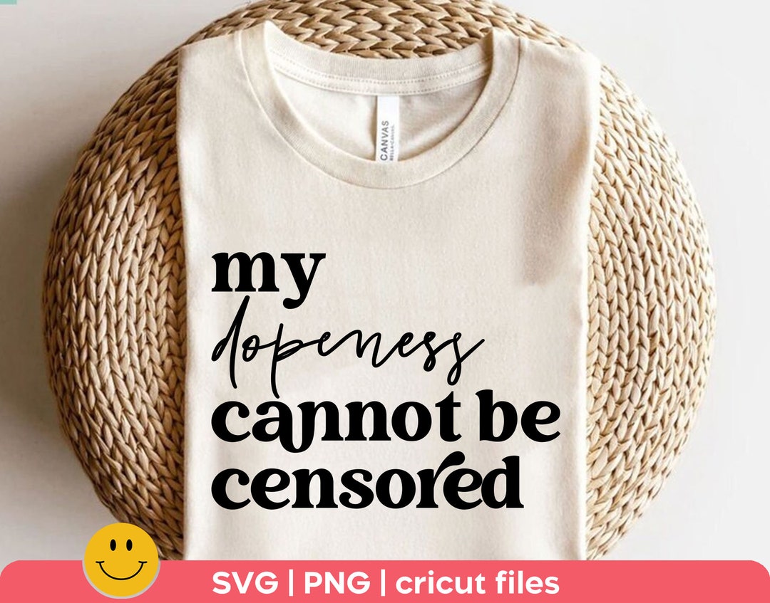 My Dopeness Cannot Be Censored Svg Dope AF Svg I Am She Svg - Etsy