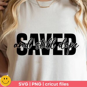 Saved & Still Dope Svg Png, Christian Quote Svg Dopeness Svg, Faith Png ...
