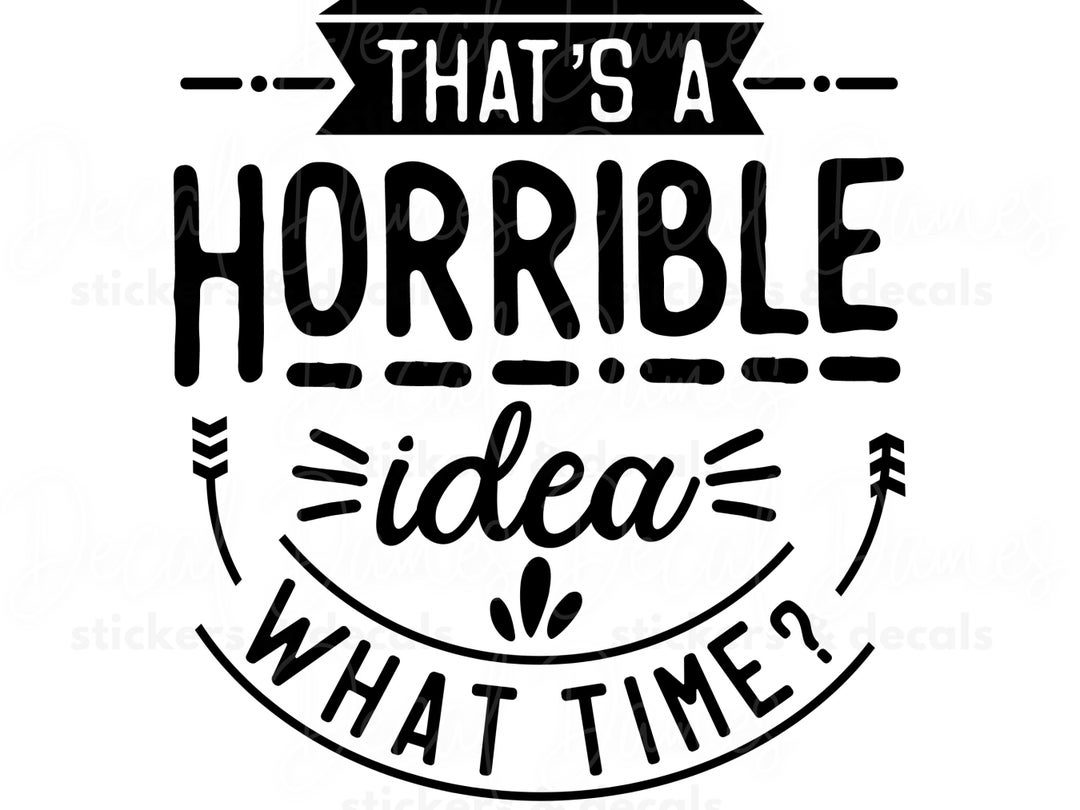 Horrible Idea, Vinyl Decal, Vinyl Sticker, Bumper Decal, Funny Decal ...