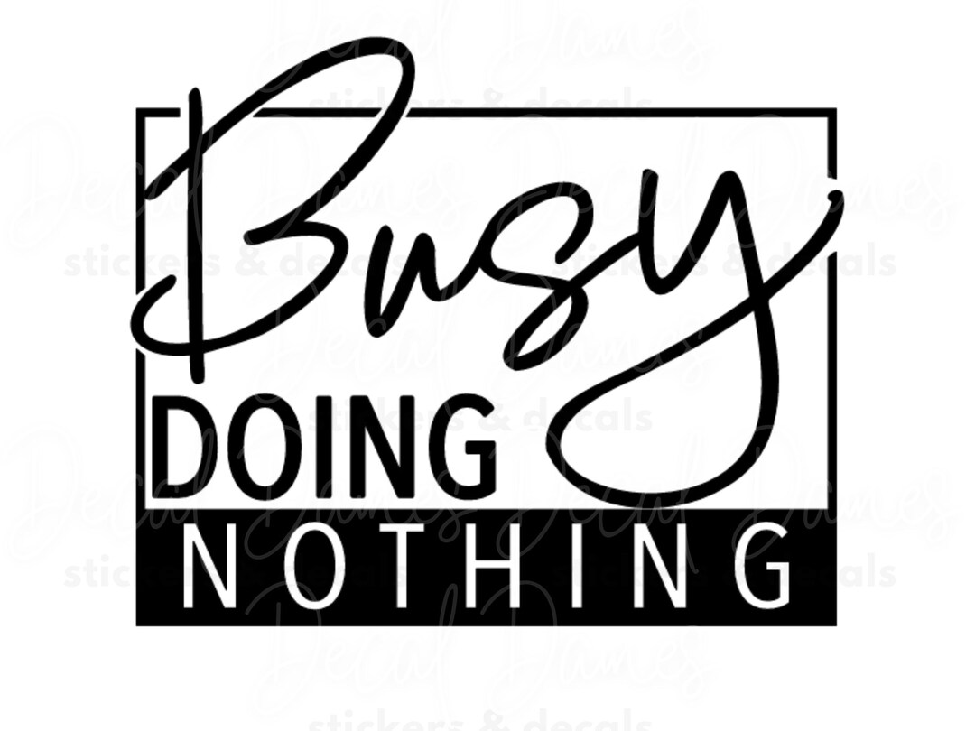 Busy Doing Nothing, Vinyl Decal, Vinyl Sticker, Bumper Decal, Funny ...