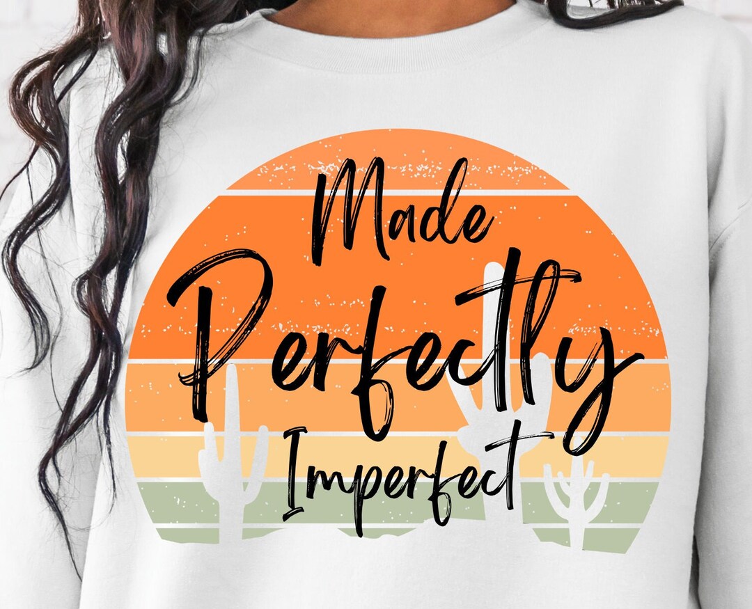 Perfectly Imperfect, PNG, Sublimation, Faith, Made Perfectly Imperfect ...