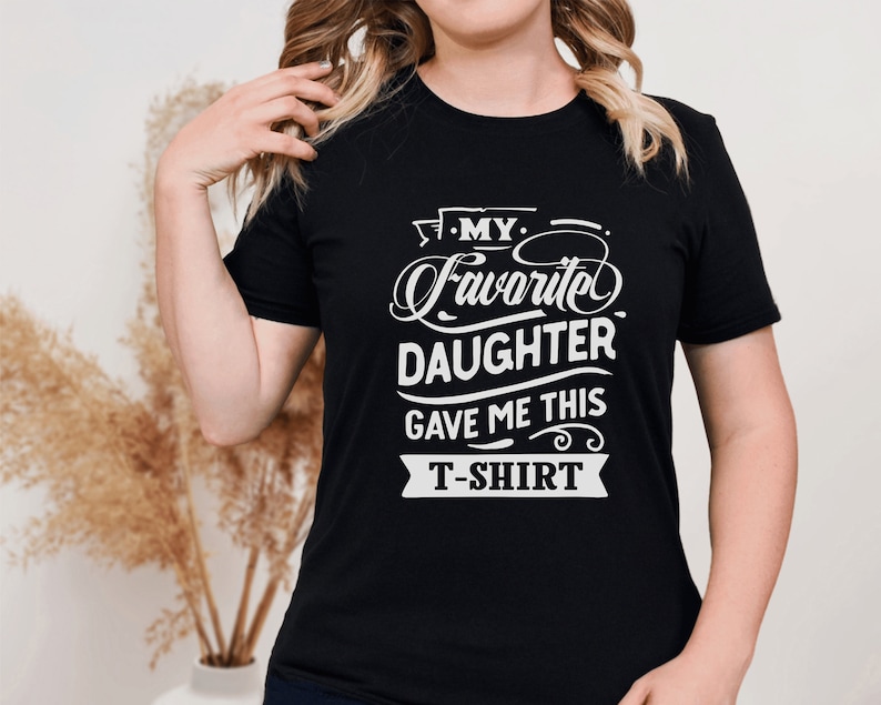 My Favorite Daughter Gave Me This Shirt, Funny Gift for Dad, Gift for ...
