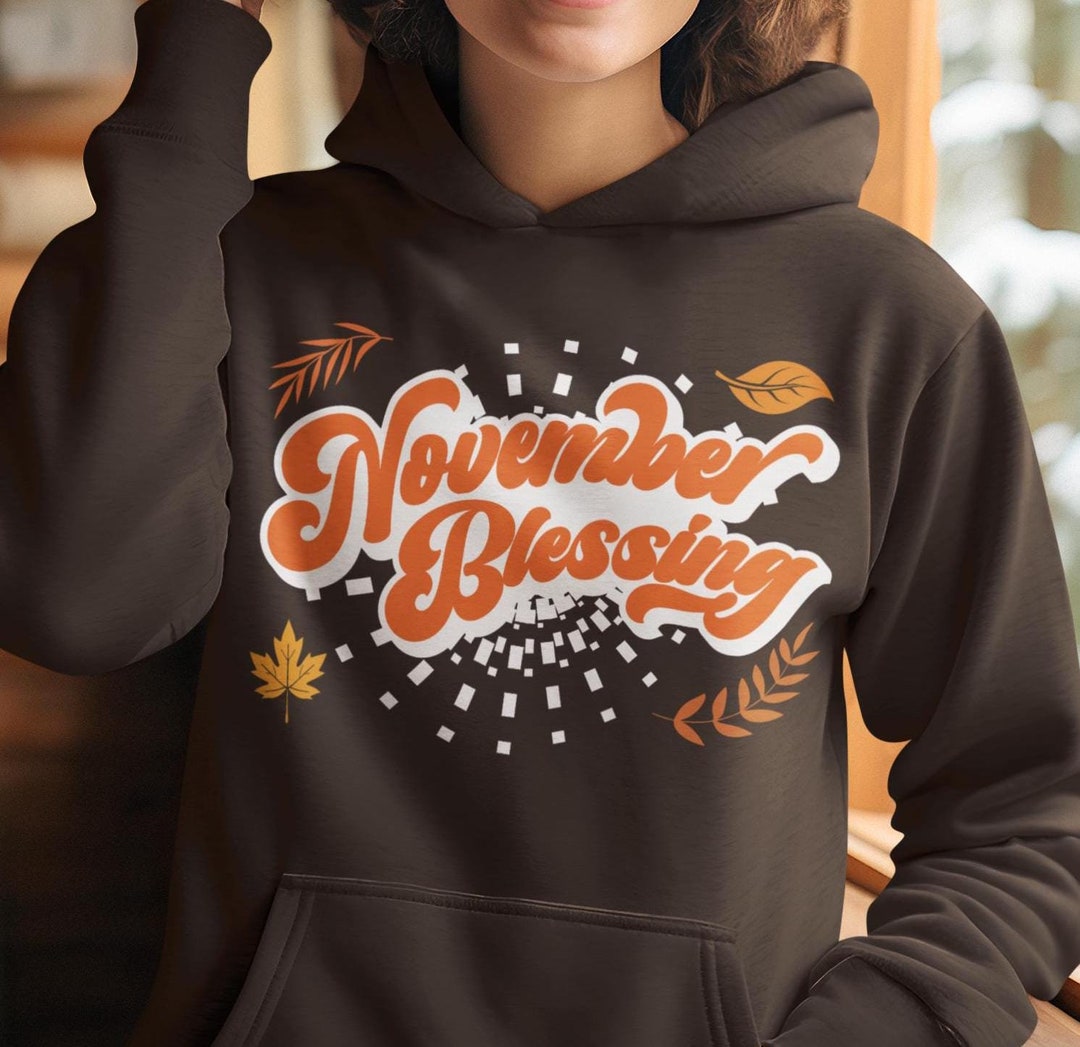 November Blessing Hoodie, Thanksgiving Hoodie, Born November Hoodie ...